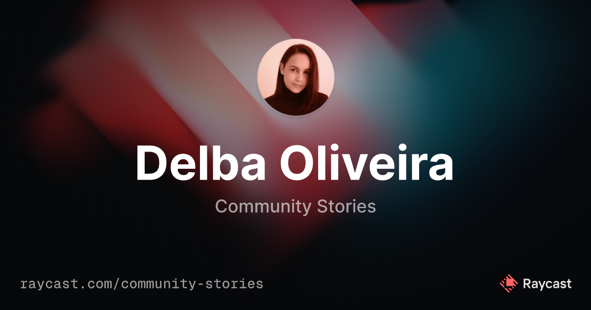 Raycast Community Stories: Delba Oliveira, Developer Advocate