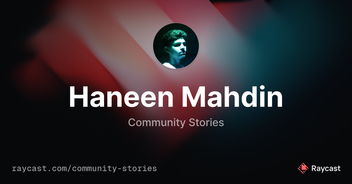 Raycast Community Stories: Haneen Mahdin, Co-Founder & CTO