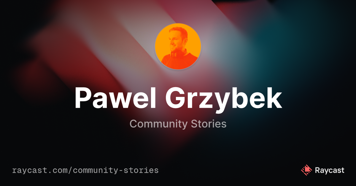 Raycast Community Stories: Pawel Grzybek, Software Engineer