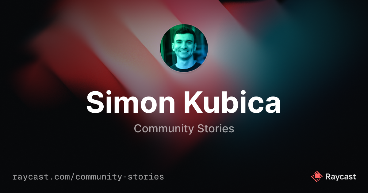 Raycast Community Stories: Simon Kubica, Co-founder and CEO