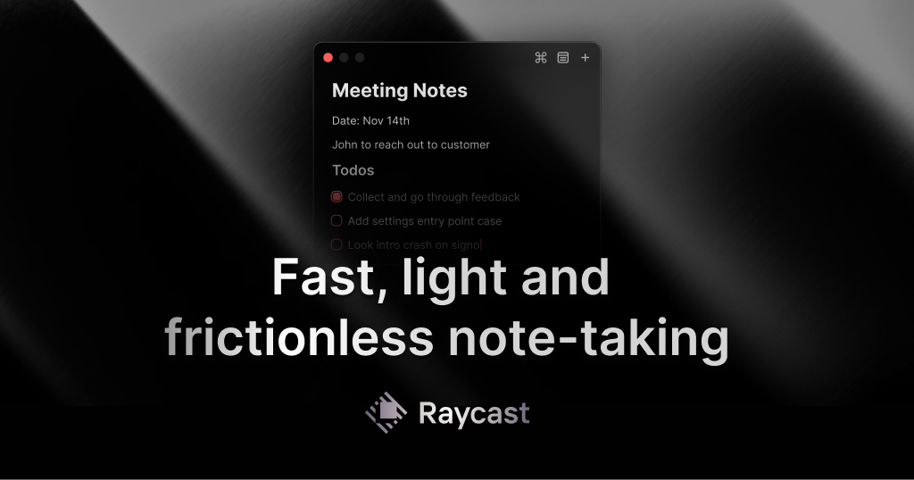 Raycast Notes - Fast, light and frictionless note-taking